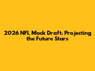 2026 NFL Mock Draft: Way-Too-Early Predictions